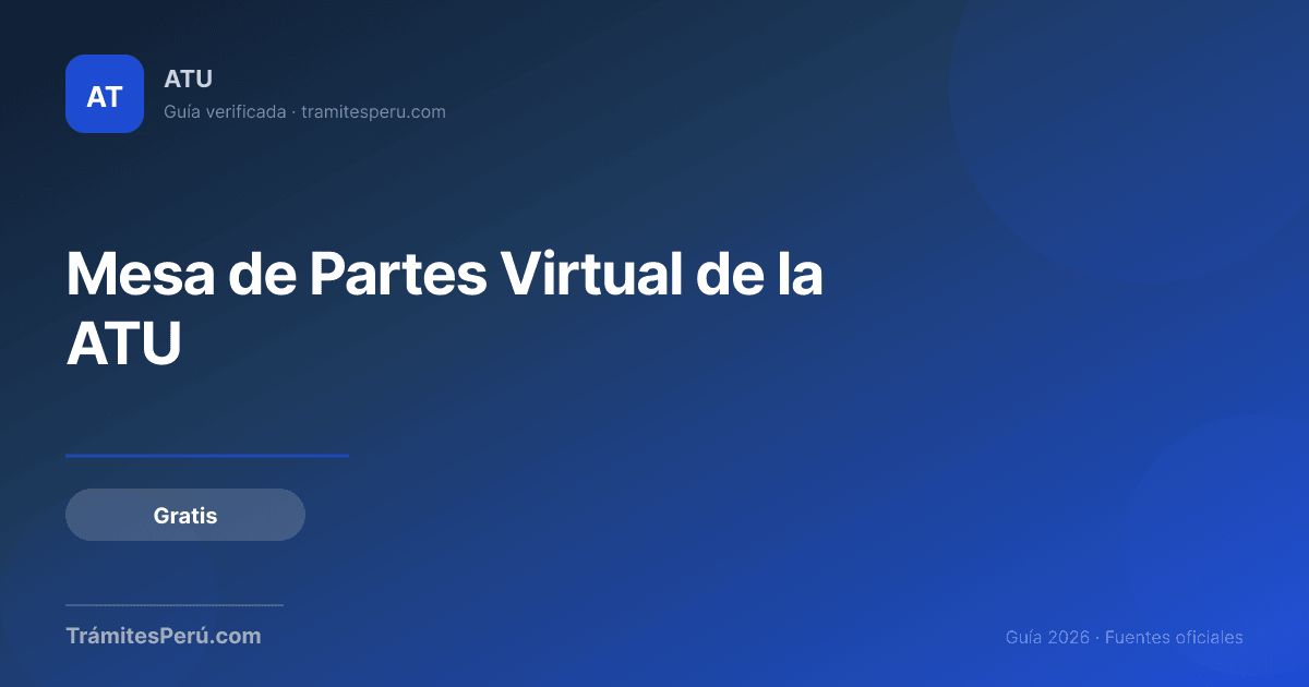 Mesa de Partes Virtual de la ATU: cómo presentar escritos, descargos y ...